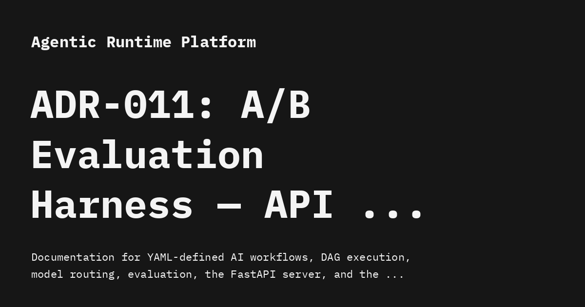 ADR-011: A/B Evaluation Harness — API & Interface Design - Agentic ...